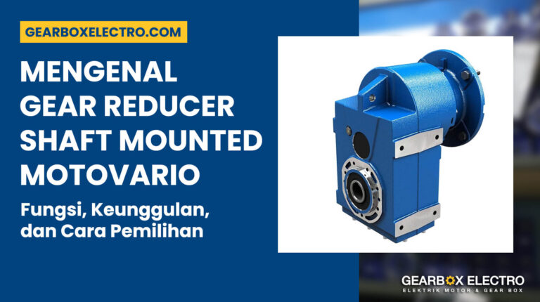Mengenal Gear Reducer Shaft Mounted Motovario