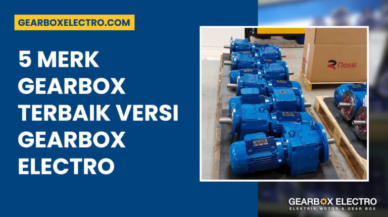 5 Merk Gearbox Terbaik versi Gearbox Electro