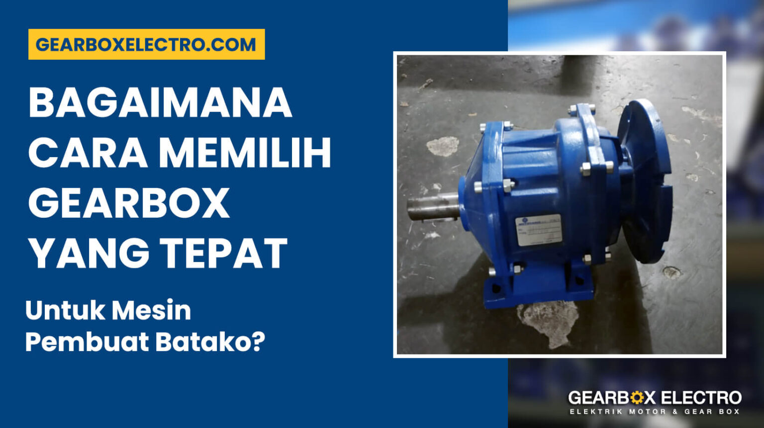 Bagaimana Cara Memilih Gearbox yang Tepat untuk Mesin Pembuat Batako? - Gear Box Electro
