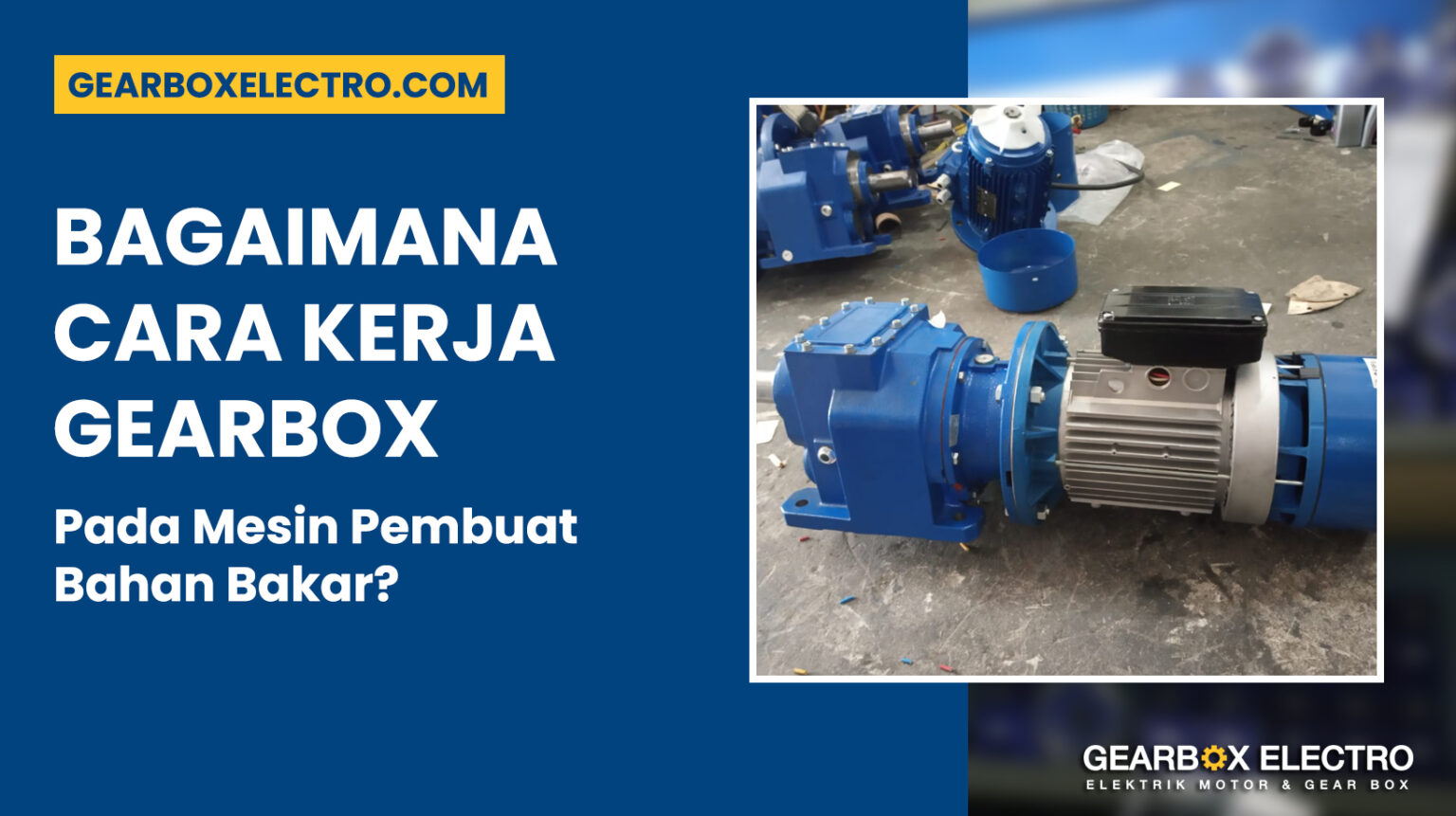 Bagaimana Cara Kerja Gearbox pada Mesin Pembuat Bahan Bakar? - Gear Box ...